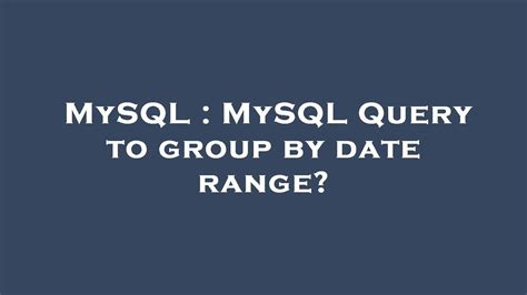 mysql mysql query to group by date range youtube