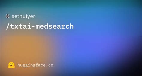 neuml on linkedin sethuiyer txtai medsearch · hugging face
