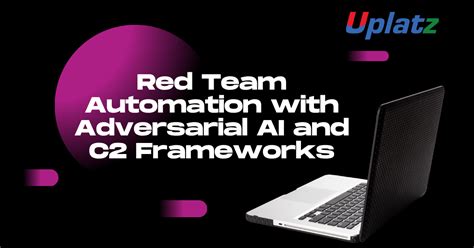 Red Team Automation With Adversarial Ai And C2 Frameworks Uplatz Blog