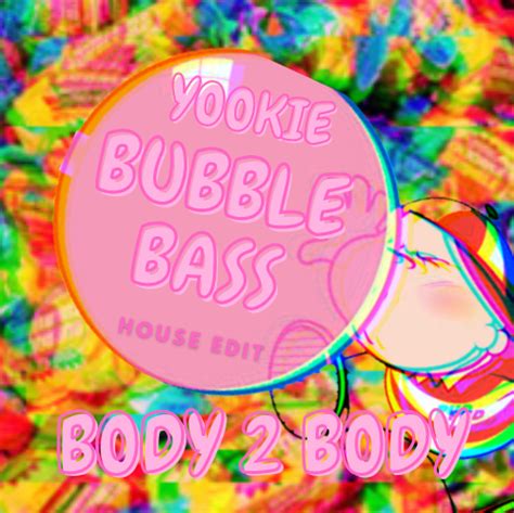 Yookie Bubble Bass Body 2 Body House Edit Free Dl By Body 2 Body