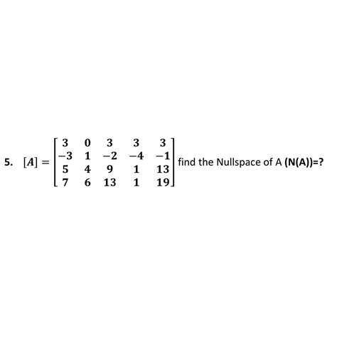 solved [a] [30333 31 2 4 15491137613119] ﻿find the nullspace