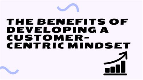 The Benefits Of Developing A Customer Centric Mindset