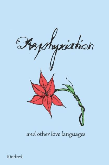 Asphyxiation And Other Love Languages By Kindred Paperback Barnes Noble