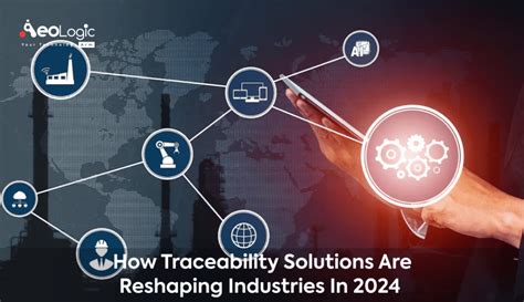 How Traceability Solutions Are Reshaping Industries In 2024 Aeologic