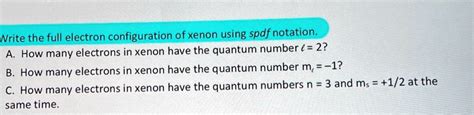 Nrite The Full Electron Configuration Of Xenon Using Spdf Notation How Many Electrons In Xenon