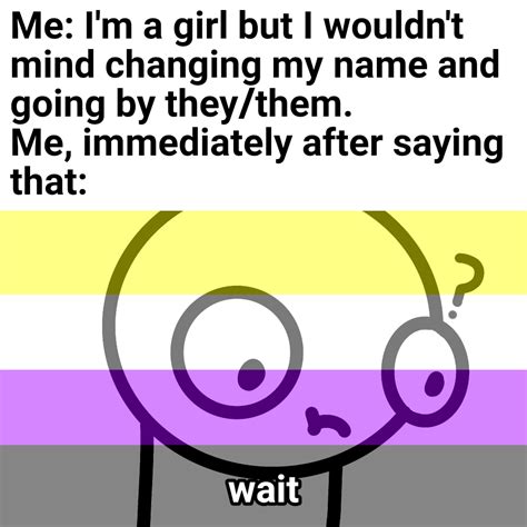 Posting Nonbinary Memes Every Day Until I Turn 18 Day 3 R