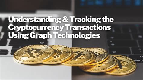 Understanding And Tracking The Cryptocurrency Transactions Using Graph Technologies By Agedb