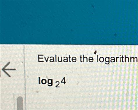 Solved Evaluate The Logarithmlog24 Chegg Com