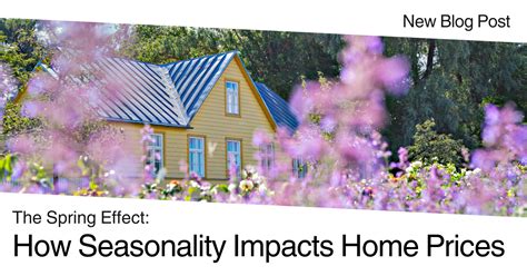 the spring effect how seasonality impacts home prices