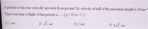 [answered] A Particle Is Thrown Vertically Upwards From Ground Its Kunduz