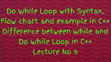 Lec 9 Do While Loop Syntax Flow Chart Example While Loop Vs Do While Loop In C
