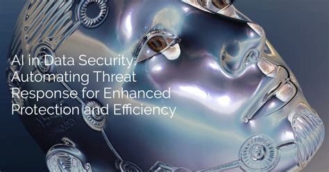 Ai In Data Security Automating Threat Response For Enhanced Protection And Efficiency
