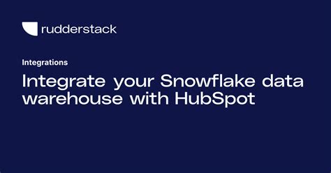 Integrate Your Snowflake Data Warehouse With Hubspot