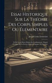 Essai Historique Sur La Th Orie Des Corps Simples Ou L Mentaire Et De Leurs Divers Modes De
