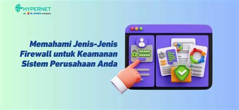 Understanding Types Of Firewalls For Your Companys System Security Hypernet