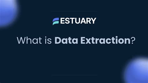 Data Extraction Definition Techniques And Best Practices Estuary