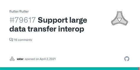 Support Large Data Transfer Interop · Issue 79617 · Flutterflutter · Github