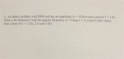 Solved An Object Oscillates With SHM And Has An Amplitude Chegg