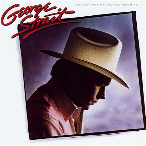 ‘does Fort Worth Ever Cross Your Mind A George Strait Classic