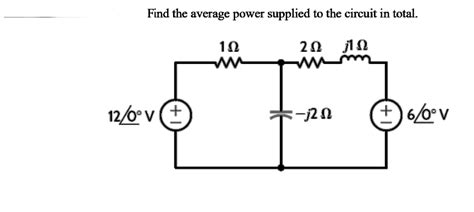 Solved Find The Average Power Supplied To The Circuit In