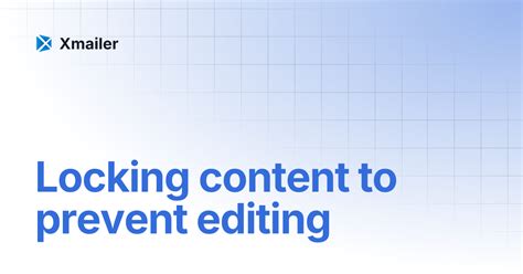 locking content to prevent editing xmailer