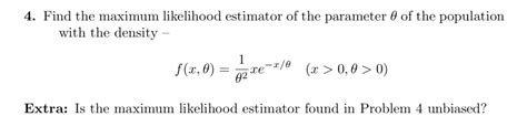 solved 4 find the maximum likelihood estimator of the
