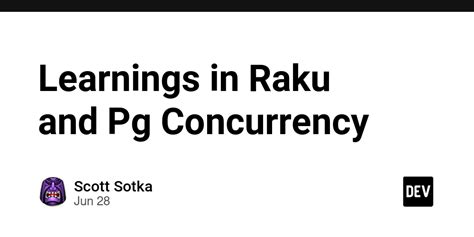 Learnings In Raku And Pg Concurrency DEV Community