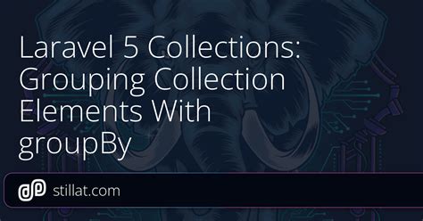 Laravel 5 Collections Grouping Collection Elements With Groupby Stillat