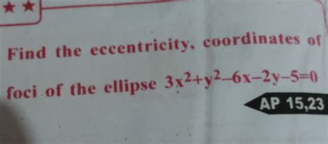 Find The Eccentricity Coordinates Of Foci Of The Ellipse 3x2 Y2−6x−2y−5