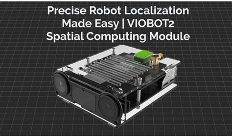 Precise Robot Localization Made Easy Viobot2 Spatial Computing Module