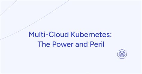 Multi Cloud Kubernetes The Power And Peril Gart