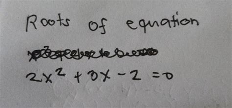 Solved Roots Of Equation 2x 2 3x 2 0 [algebra]