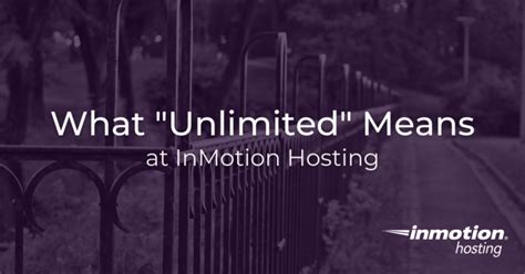 What Does Unlimited Mean At Inmotion Hosting Inmotion Hosting