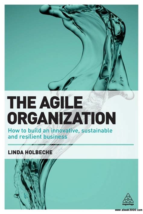 The Agile Organization How To Build An Innovative Sustainable And