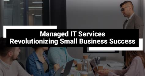 Managed IT Services: Revolutionizing Small Business Success