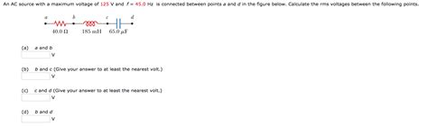 Solved An AC Source With A Maximum Voltage Of V And F Chegg