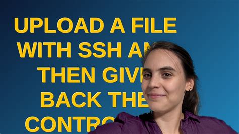 Unix Upload A File With Ssh And Then Give Back The Control To The User