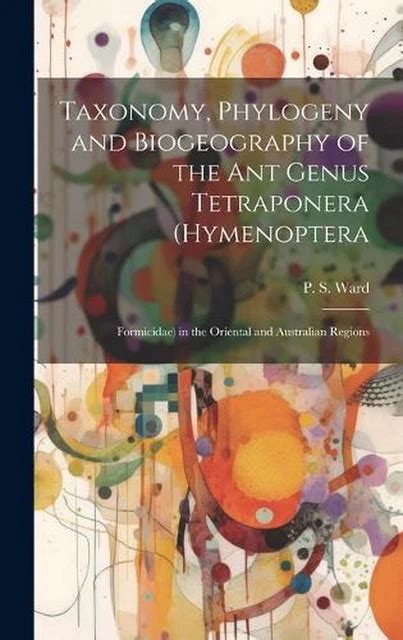 Taxonomy Phylogeny And Biogeography Of The Ant Genus Tetraponera