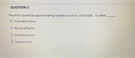solved question 3 the error caused by approximating numbers