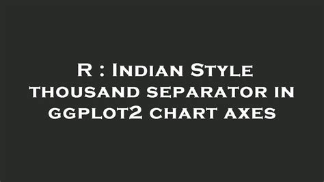 r indian style thousand separator in ggplot2 chart axes youtube