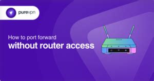 How To Port Forward Without Router Access
