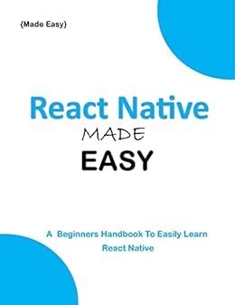 React Native MADE EASY A Beginner S Guide To Easily Learn React Native Programming Ebooks Book