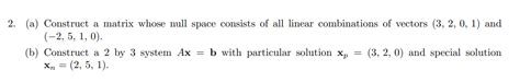 solved 2 a construct a matrix whose null space consists