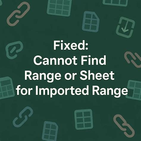 Fixed Cannot Find Range Or Sheet For Imported Range Excel Insider
