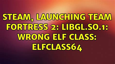 Ubuntu Steam Launching Team Fortress 2 Libglso1 Wrong Elf Class