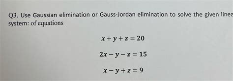 solved q3 ﻿use gaussian elimination or gauss jordan