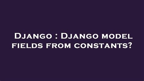 Django Django Model Fields From Constants Youtube
