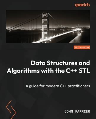 Data Structures and Algorithms with the C++ STL: A guide for modern C++ practitioners (Paperback ...