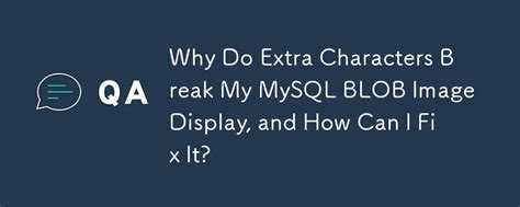 為什麼額外的字元會破壞我的 Mysql Blob 映像顯示，如何修復它？ Mysql教程 Php中文網