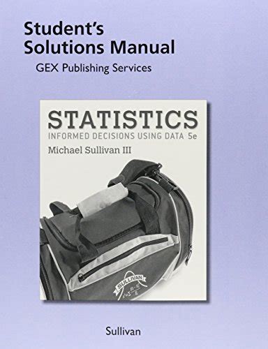 Student Solutions Manual For Statistics Informed Decisions Using Data Sullivan Iii Michael